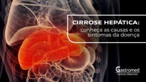 Cirrose hepática: conheça as causas e os sintomas da doença - Gastromed